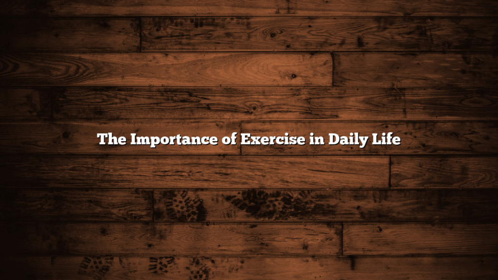 The Importance of Exercise in Daily Life – News For You Today