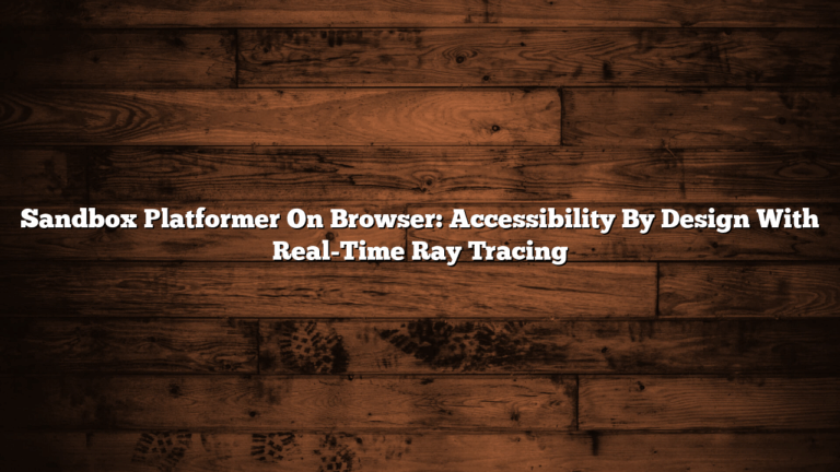 Sandbox Platformer On Browser: Accessibility By Design With Real-Time ...